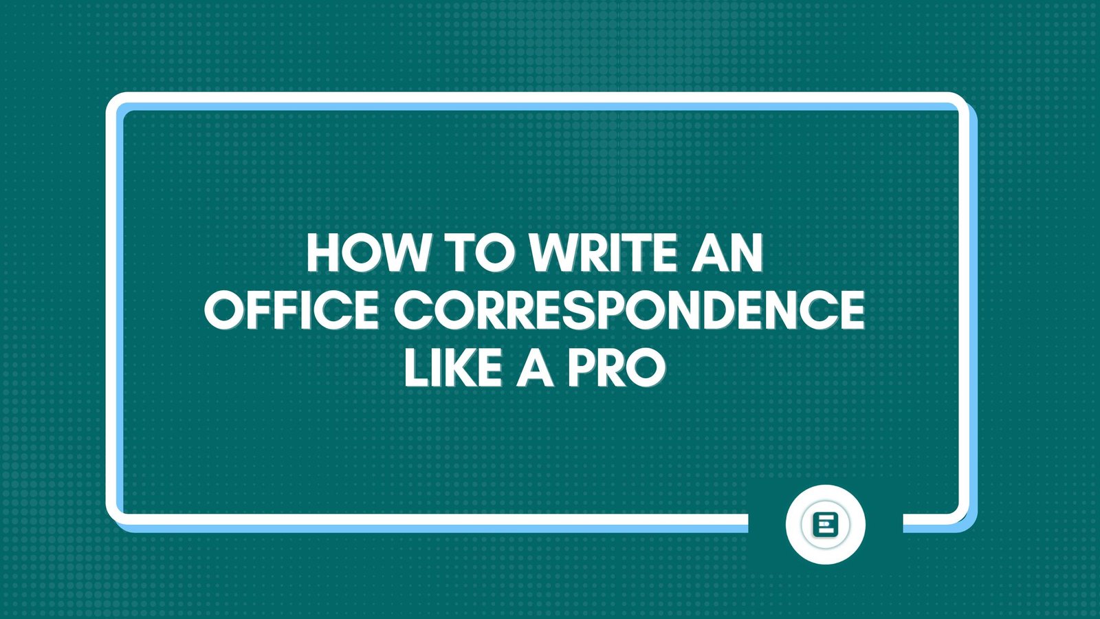 How to write an office correspondence like a pro?